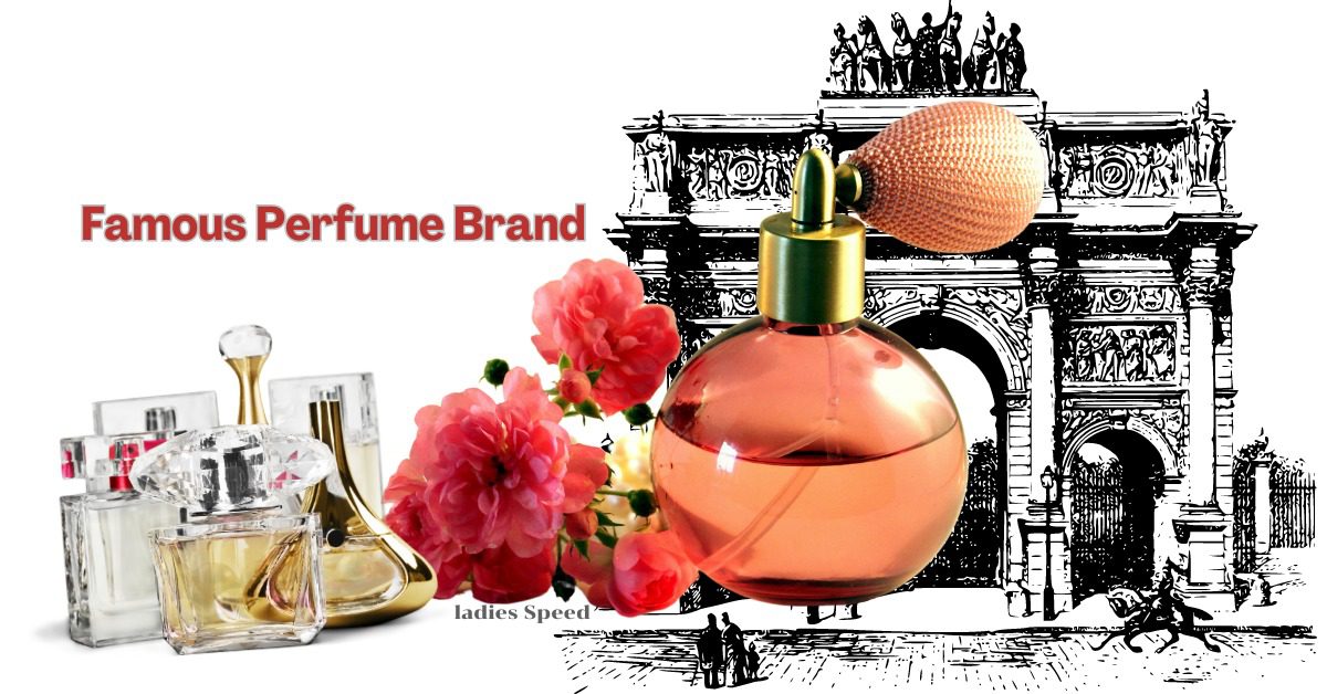 Famous Perfume Brands: น้ำหอมแบรนด์ดัง ที่คุณต้องรู้!