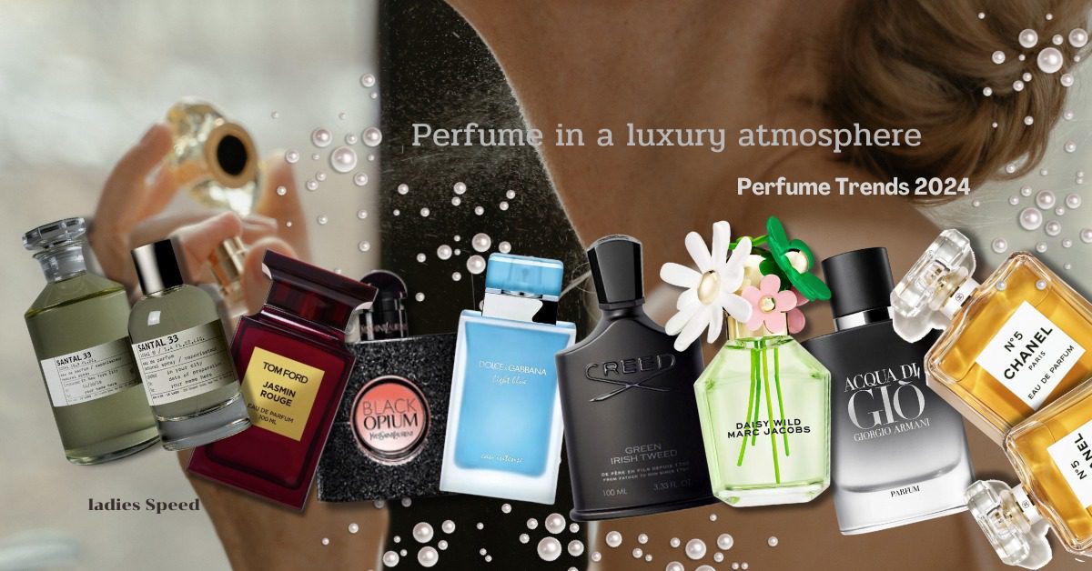 Perfume Trends 2024 น้ำหอมยอดนิยม พร้อมคำแนะนำในการเลือก